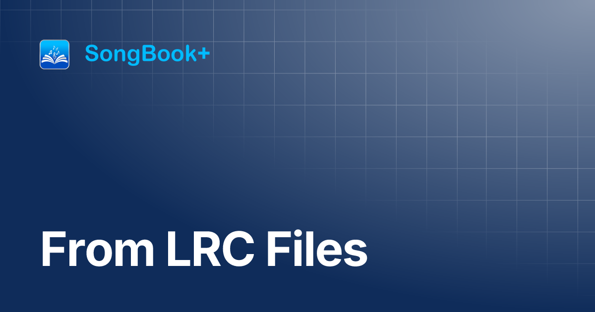 From LRC Files | SongBook+