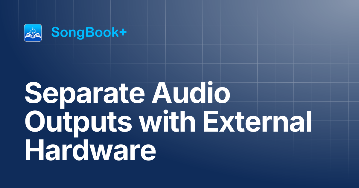 Separate Audio Outputs with External Hardware | English | SongBook+