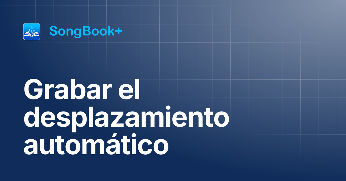 Grabar el desplazamiento automático | Spanish | SongBook+